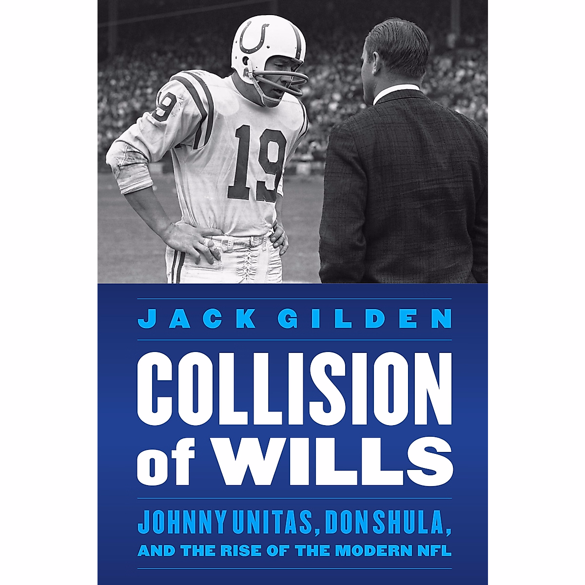Collision of Wills: Johnny Unitas, Don Shula, and the Rise of the Modern NFL