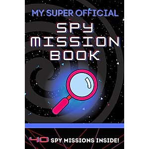 My Super Official Spy Mission Book: 40 Missions Inside - Spy School - Spy Ninja - Learn to be a SPY - Spy Book for Kids - Spy Book for Kids Age 6 - Spy Book for Kids Age 8 - Spy Book for Kids Age 10