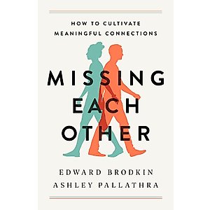 Missing Each Other: How to Cultivate Meaningful Connections