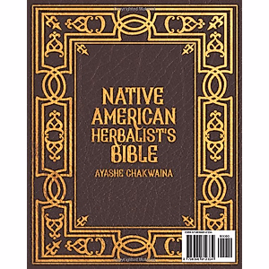 Native American Herbalist’s Bible: -16 Books in 1 - The #1 Official Native Herbal Medicine Encyclopedia. 500+ Herbal Medicines & Plant Remedies To Grow In Your Personal Garden.