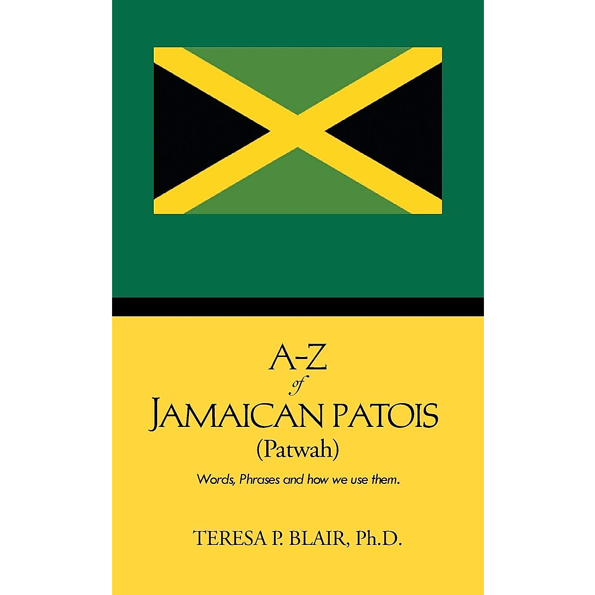 A-Z of Jamaican Patois (Patwah): Words, Phrases and how we use them.