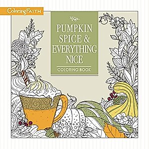 Pumpkin Spice and Everything Nice Coloring Book: Celebrate The Joys of Autumn (Coloring Faith)