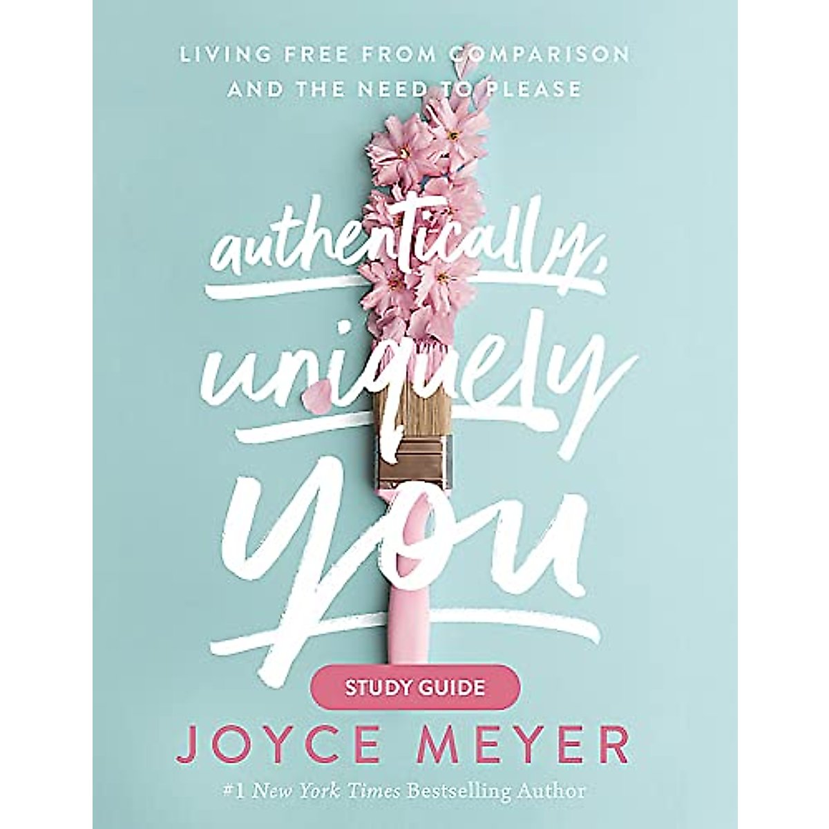 Authentically, Uniquely You Study Guide: Living Free from Comparison and the Need to Please