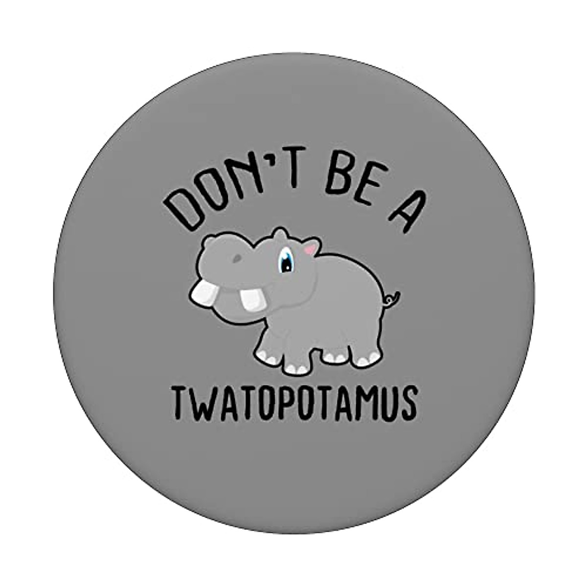 Don't Be A Twatopotamus funny and cute Hippo Hippopotamus PopSockets Swappable PopGrip