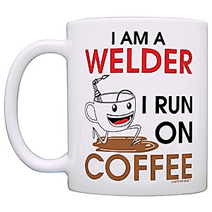 Coffee Lovers Gift I am a Welder I Run on Coffee Dad Gift Grandpa Gift Coffee Mug Tea Cup White