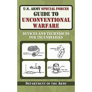 U.S. Army Special Forces Guide to Unconventional Warfare: Devices and Techniques for Incendiaries