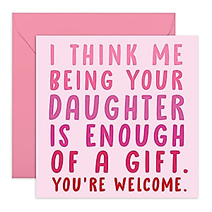 Dad Birthday Card - Mom Birthday Card - 'Being Your Daughter Is Enough Of A Gift' - Funny Birthday Card for Dad - Birthday Card for Mom From Daughter - Comes with Fun Stickers - By Central 23