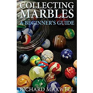 Collecting Marbles: A Beginner's Guide: Learn how to RECOGNIZE the Classic Marbles IDENTIFY the Nine Basic Marble Features PLAY the Old Game of Ringer