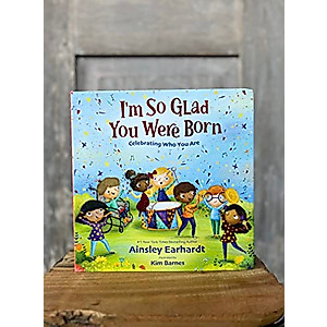 I'm So Glad You Were Born: Celebrating Who You Are