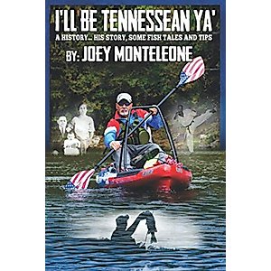 I'LL BE TENNESSEAN YA': A History...His Story, Some Fish Tales and Tips