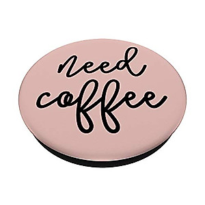 Need Coffee - Coffee Lover Quote on Pink PADQ026c PopSockets PopGrip: Swappable Grip for Phones & Tablets