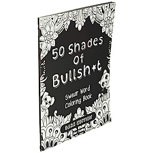 50 Shades Of Bullsh*t: Dark Edition: Swear Word Coloring Book