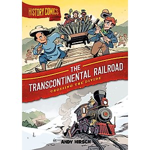 History Comics: The Transcontinental Railroad: Crossing the Divide