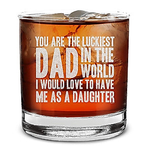 shop4ever® You Are The Luckiest Dad In The World I Would Love To Have Me As A Daughter Engraved Whiskey Glass Funny Father's Day Gift From Daughter (Daughter)