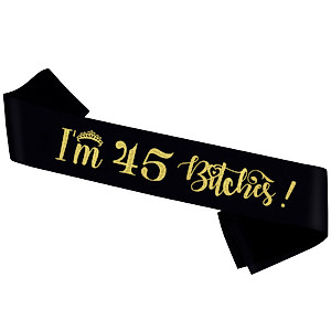 I'm 45 Bitches Sash, Black Sash with Gold Foil 45th Birthday Decorations,45th Birthday Gifts for Women,Funny Birthday Party Favors Supplies
