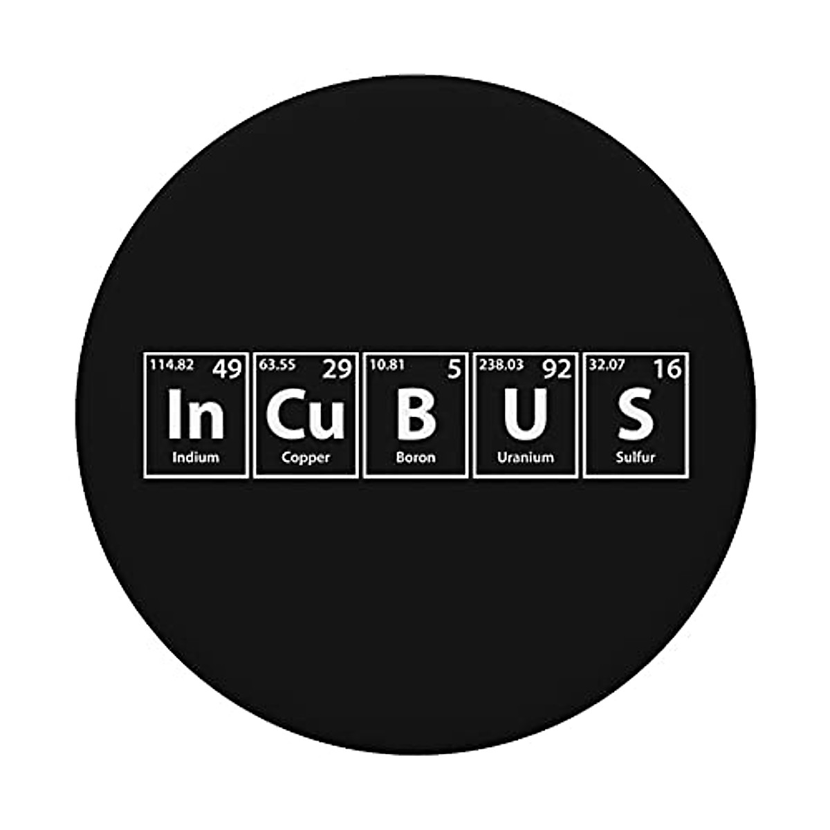 Periodic Tees Co. Incubus (In-Cu-B-U-S) Periodic Table Elements Spelling PopSockets Stand for Smartp