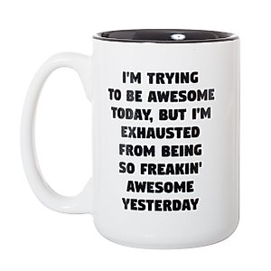 Artisan Owl I'm Trying To Be Awesome Today But I'm Exhausted From Being So Freakin Awesome Yesterday - 15oz Deluxe Double-Sided Coffee Tea Mug