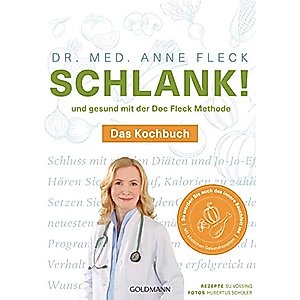 Schlank! und gesund mit der Doc Fleck Methode: Das Kochbuch - So werden Sie auch das innere Bauchfett los