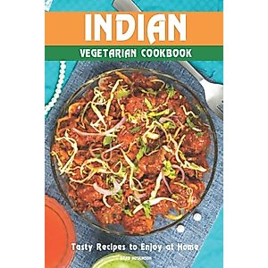 Indian Vegetarian Cookbook: Tasty Recipes to Enjoy at Home