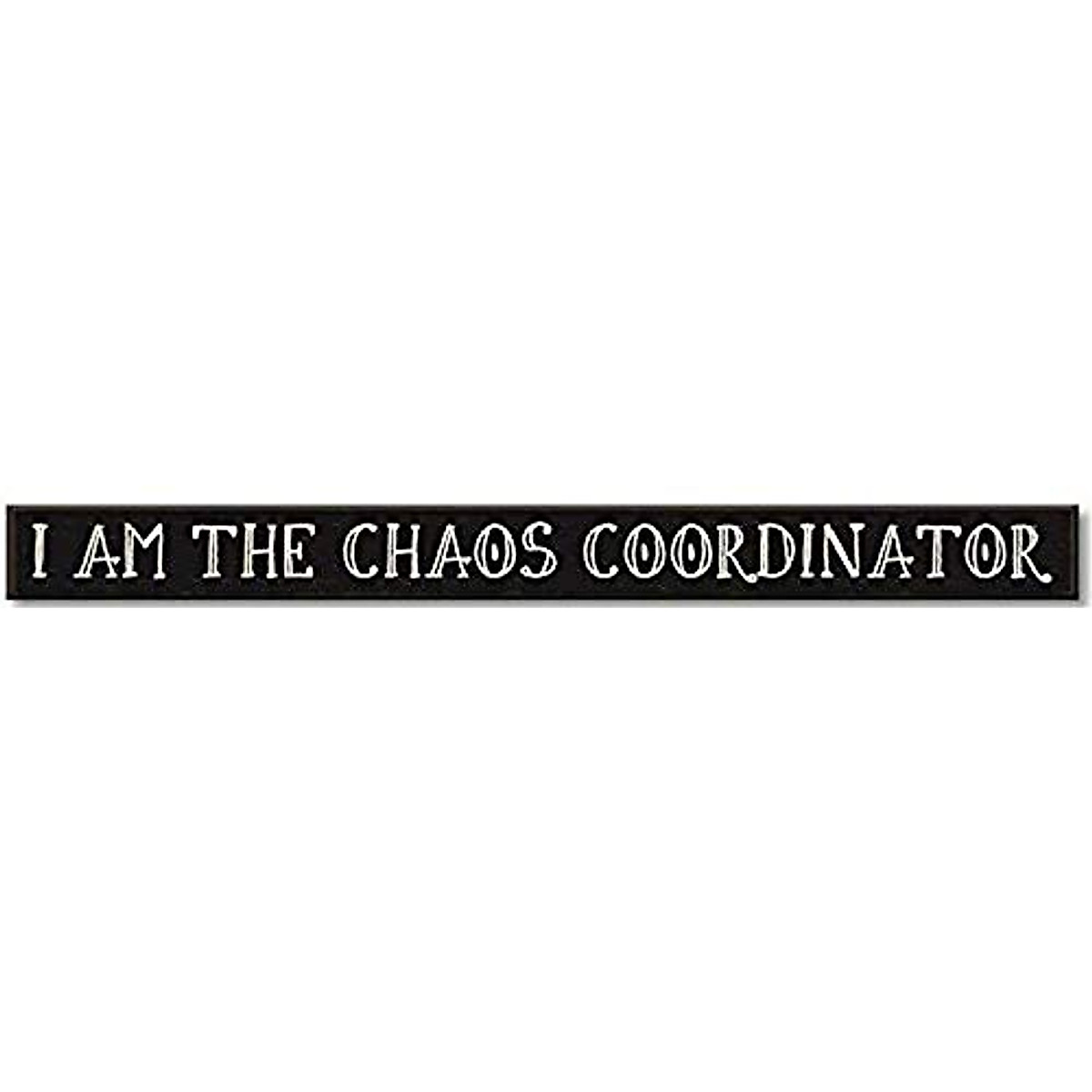 My Word! I Am The Chaos Coordinator Stained Skinny Sign Wooden Sign, Multicolor, 1.5 X 16"