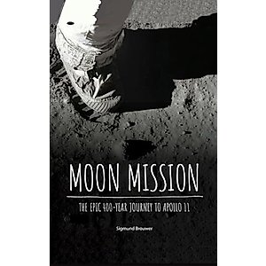 Moon Mission: The Epic 400-Year Journey to Apollo 11