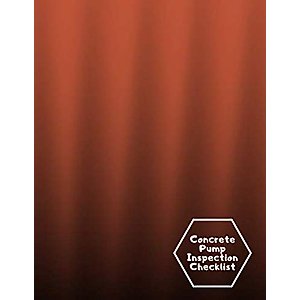Concrete Pump Inspection Checklist: Daily Concrete Pump Activity Checklist Journal Log Book for Construction Site Routine Inspection, Safety Check, ... 8.5”X11” with 120 pages. (Concrete Pump Logs)