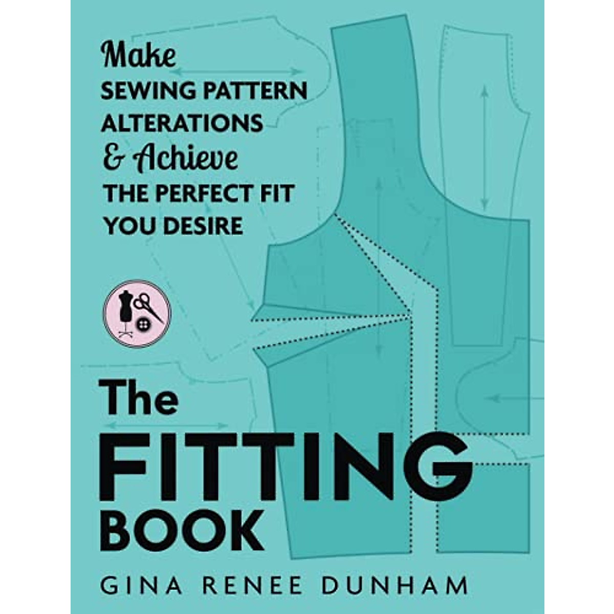 The Fitting Book: Make Sewing Pattern Alterations & Achieve the Perfect Fit You Desire