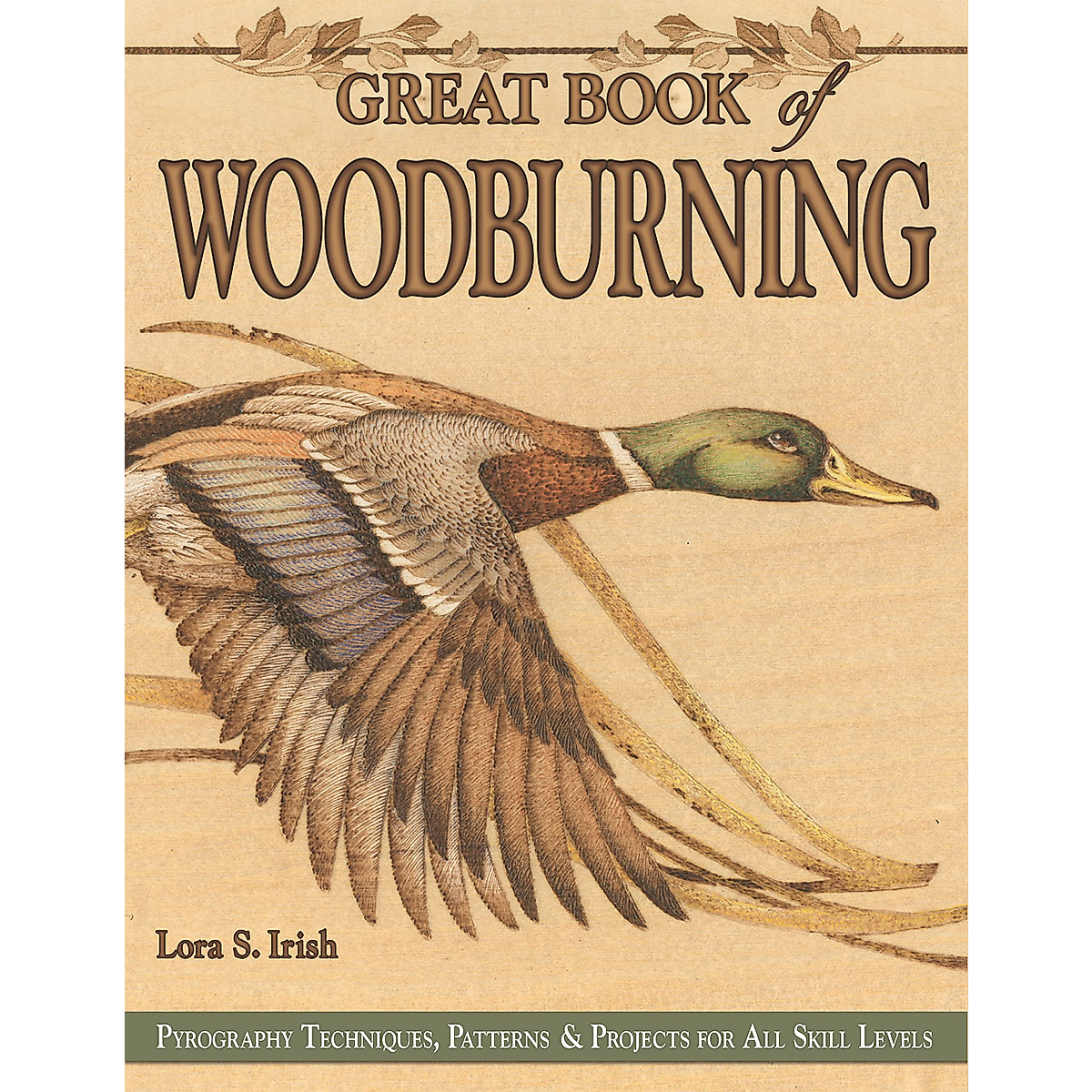 Great Book of Woodburning: Pyrography Techniques, Patterns and Projects for all Skill Levels (Fox Chapel Publishing) 30 Original, Traceable Designs and Step-by-Step Instructions from Lora S. Irish