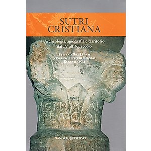 Sutri cristiana. Archeologia, agiografia e territorio dal IV all'XI secolo