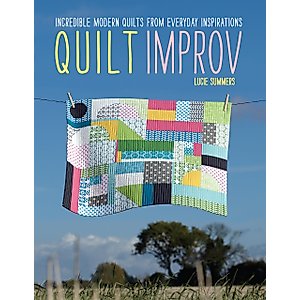 Quilt Improv: Incredible quilts from everyday inspirations