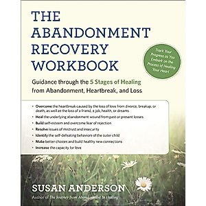 The Abandonment Recovery Workbook: Guidance through the Five Stages of Healing from Abandonment, Heartbreak, and Loss