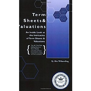 Term Sheets & Valuations - A Line by Line Look at the Intricacies of Term Sheets & Valuations (Bigwig Briefs) 1st edition by Alex Wilmerding, Aspatore Books Staff, Aspatore.com (2006) Paperback