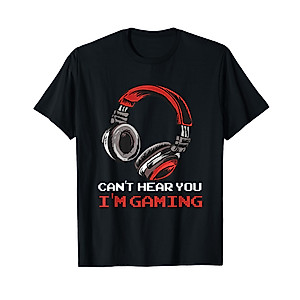 Can't Hear You I'm Gaming - Gamer Accessories T-Shirt