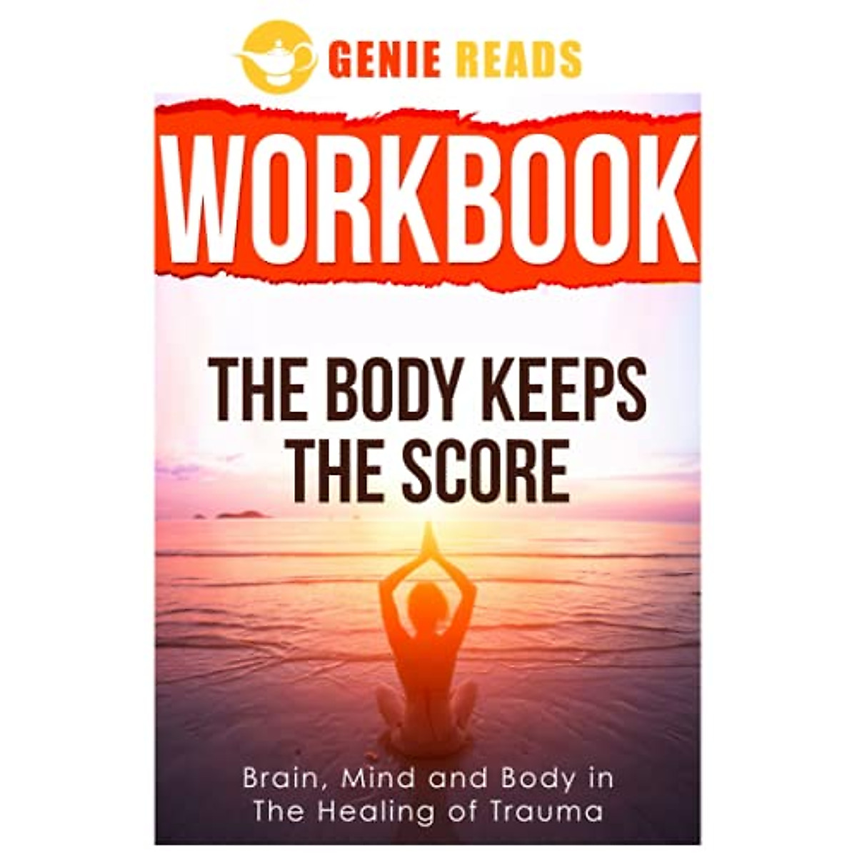 Workbook for The Body Keeps The Score: : Brain, Mind and Body in The Healing of Trauma