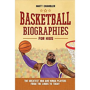 Basketball Biographies for Kids: The Greatest NBA and WNBA Players from the 1960s to Today (Sports Biographies for Kids)