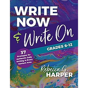 Write Now & Write On, Grades 6-12: 37 Strategies for Authentic Daily Writing in Every Content Area (Corwin Literacy)