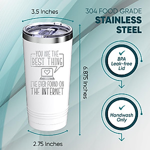 You Are The Best Thing I Ever Found on The Internet Insulated Tumbler 20 oz. with Lid, Stainless Steel Cups Travel Coffee Mug Valentine's Day Gift (White)