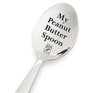 My Peanut Butter Spoon Gift For Peanut Butter Lover | Gift For Mom | Birthday Gift For Friends Coworker | Christmas Gift For Him Her | Gift For Dad Grandpa Kids |Gift for Men Women Who Have Everything