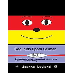 Cool Kids Speak German - Book 1: Enjoyable activity sheets, word searches & colouring pages in German for children of all ages (German Edition)