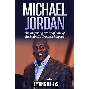 Michael Jordan: The Inspiring Story of One of Basketball's Greatest Players (Basketball Biography Books)