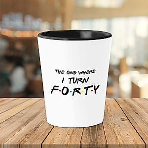 Bubble Hugs Shot Glass - he One Where I Turn Forty - Funny Friends Theme Survivor