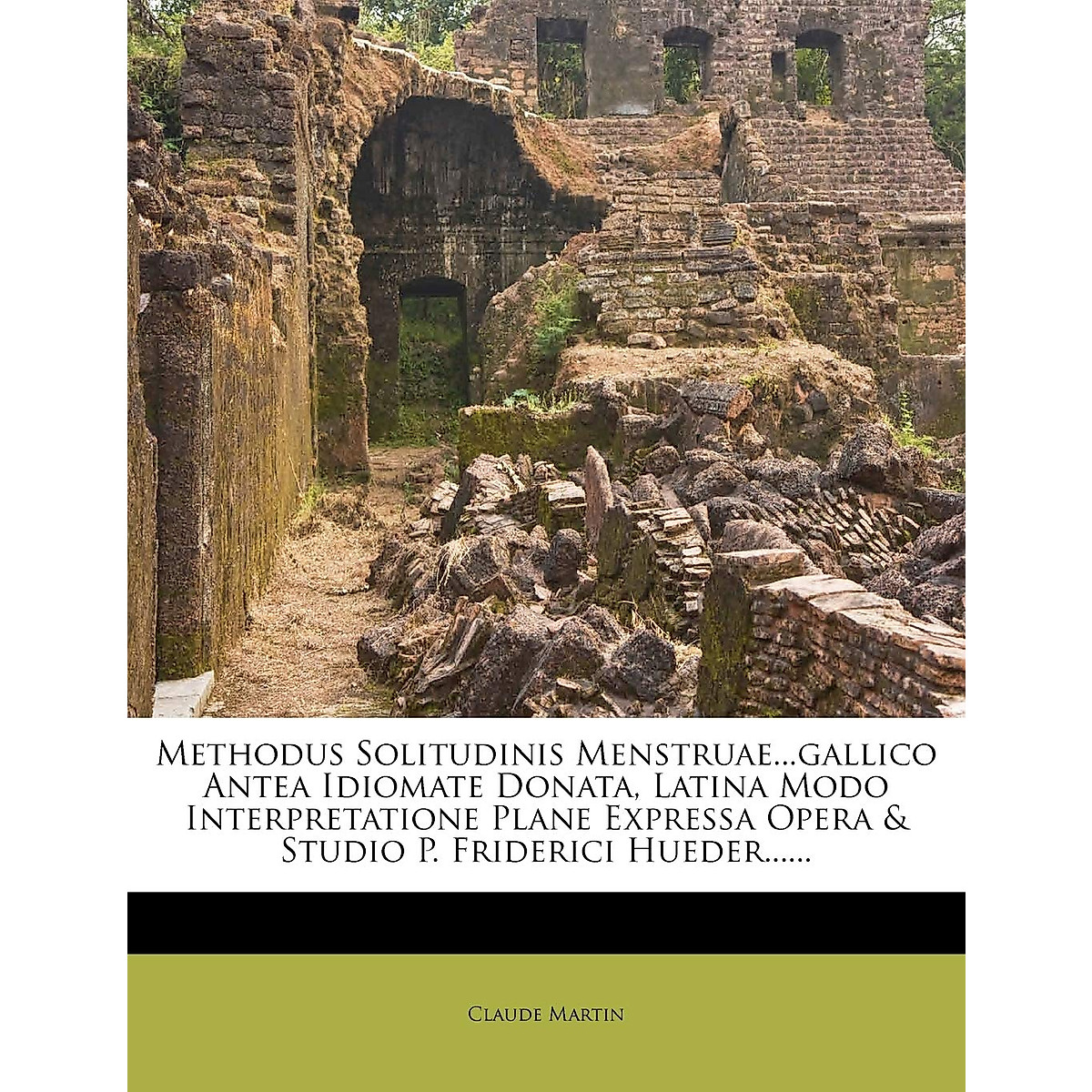 Methodus Solitudinis Menstruae...Gallico Antea Idiomate Donata, Latina Modo Interpretatione Plane Expressa Opera & Studio P. Friderici Hueder...... (Latin Edition)