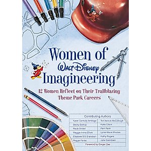 Women of Walt Disney Imagineering: 12 Women Reflect on their Trailblazing Theme Park Careers (Disney Editions Deluxe)