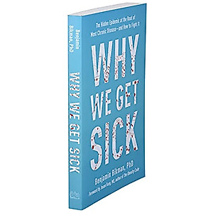 Why We Get Sick: The Hidden Epidemic at the Root of Most Chronic Disease--and How to Fight It