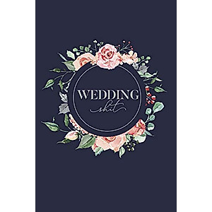 Wedding Shit: 6x9 120 Page Blank Lined Notebook- for the bride-to-be. Travel size notebook to write down wedding details. Great engagement gift.