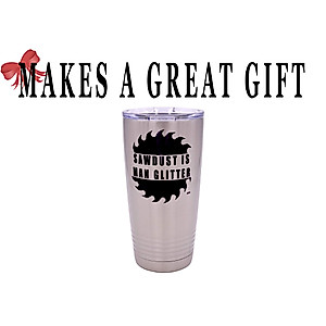 Rogue River Tactical Funny Sawdust Is Man Glitter Large 20 Ounce Travel Tumbler Mug Cup w/Lid Vacuum Insulated Hot or Cold Sarcastic Work Gift Dad Father For Men Him