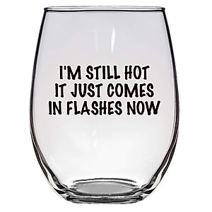 I'm Still Hot It Just Comes in Flashes Now Wine glass, 21 oz, Stemless, Menopause, Funny Wine Glass, Friend Gift