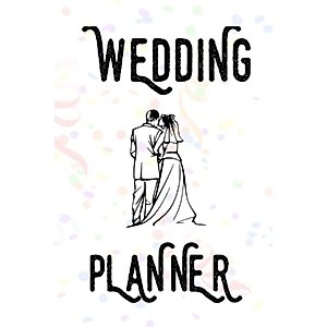 Wedding Planner Book And Organizer For The Bride - 50 Pages, Size 6x9: A Complete Wedding Planning Notebook Journal, Budget Planner & Checklists, & Timeline