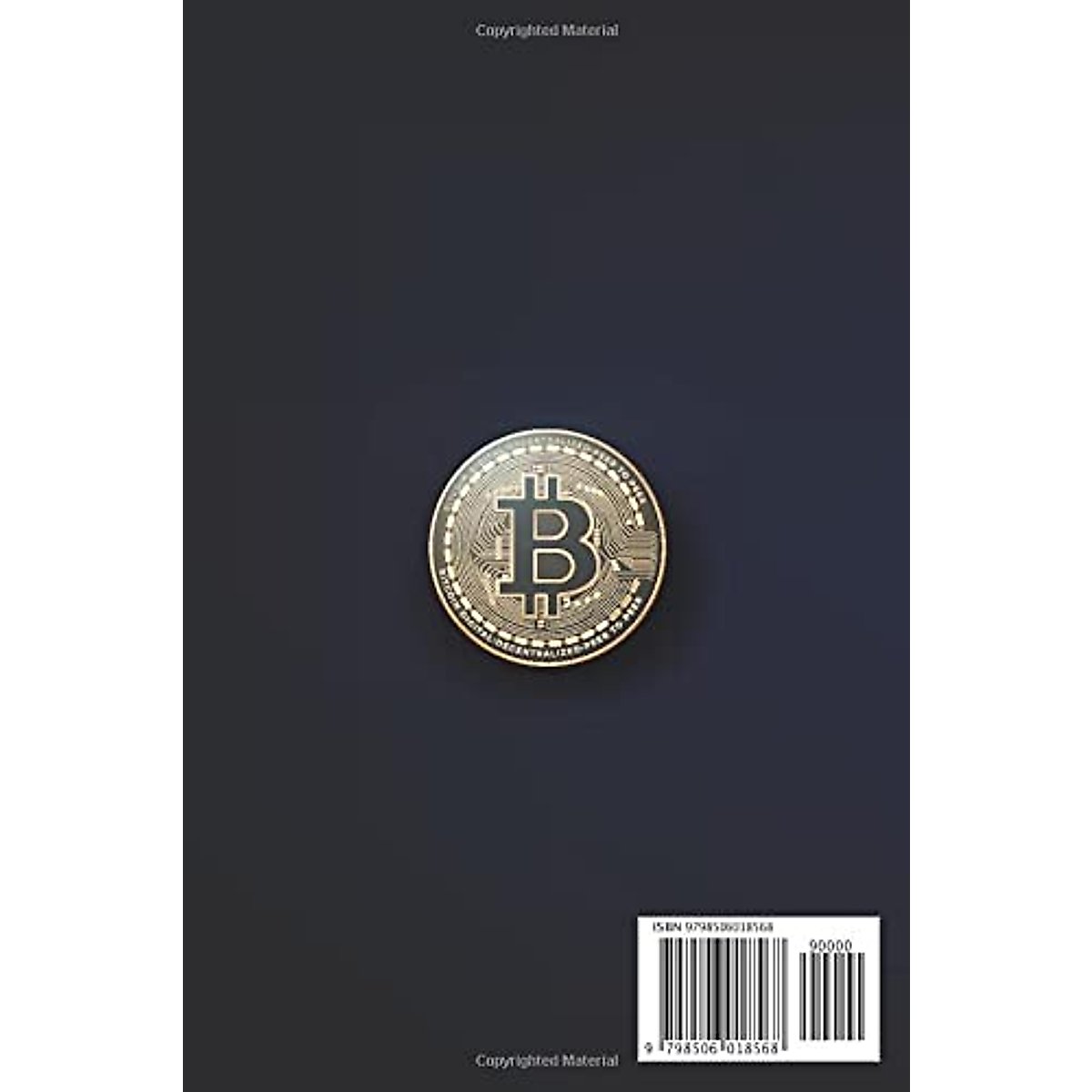 BITCOIN AND CRYPTOCURRENCY TRADING FOR BEGINNERS: The Ultimate Guide on How to Invest and Trade in Crypto. Learn Easly Basic Definitions, Crypto Exchanges and Right Investment Advanced Strategy