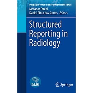 Structured Reporting in Radiology (Imaging Informatics for Healthcare Professionals)